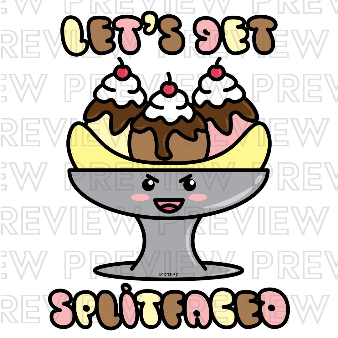 Let's Get Splitfaced | PNG | JPG | SVG | Design | Ice Cream | Banana Split | Kawaii | Cute ...