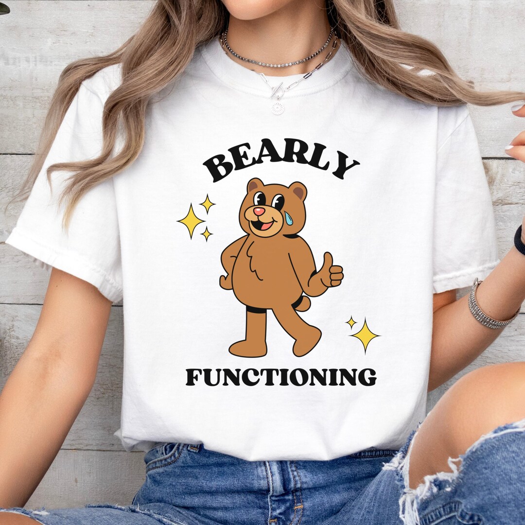 Bearly Functioning T Shirt, Funny Meme Tee, Retro Cartoon Bear, Kawaii ...