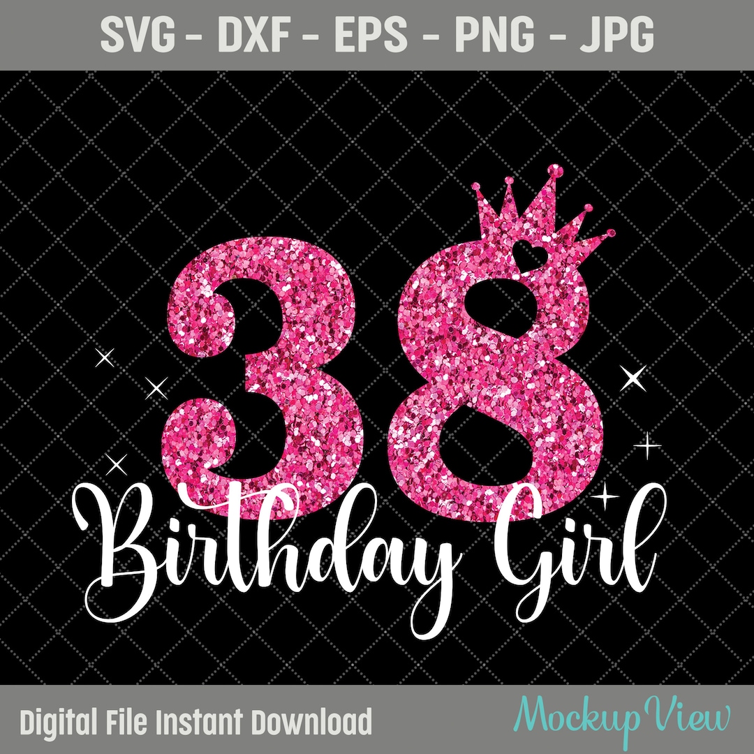38th Birthday SVG, 38 Years Old Birthday Girl Svg, Birthday Party ...