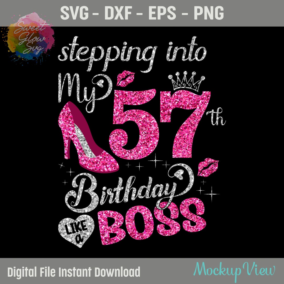 Stepping Into My 57th Birthday Like a Boss Svg, 57 Years Old Birthday ... Stepping Into My 57th Birthday Like a Boss Svg, 57 Years Old Birthday ...