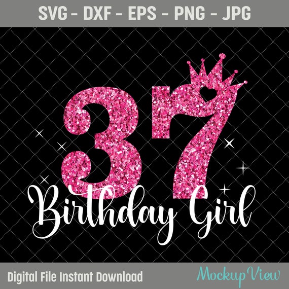 37th Birthday SVG 37 Years Old Birthday Girl Svg Birthday - Etsy
