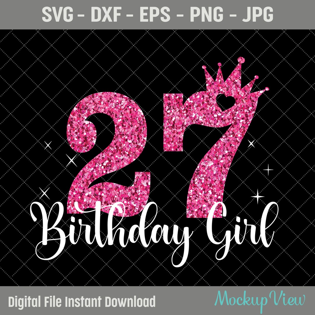 27th Birthday SVG, 27 Years Old Birthday Girl Svg, Birthday Party ...