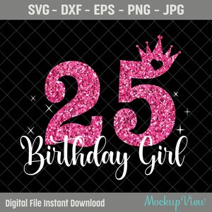 25th Birthday SVG, 25 Years Old Birthday Girl Svg, Birthday Party ...