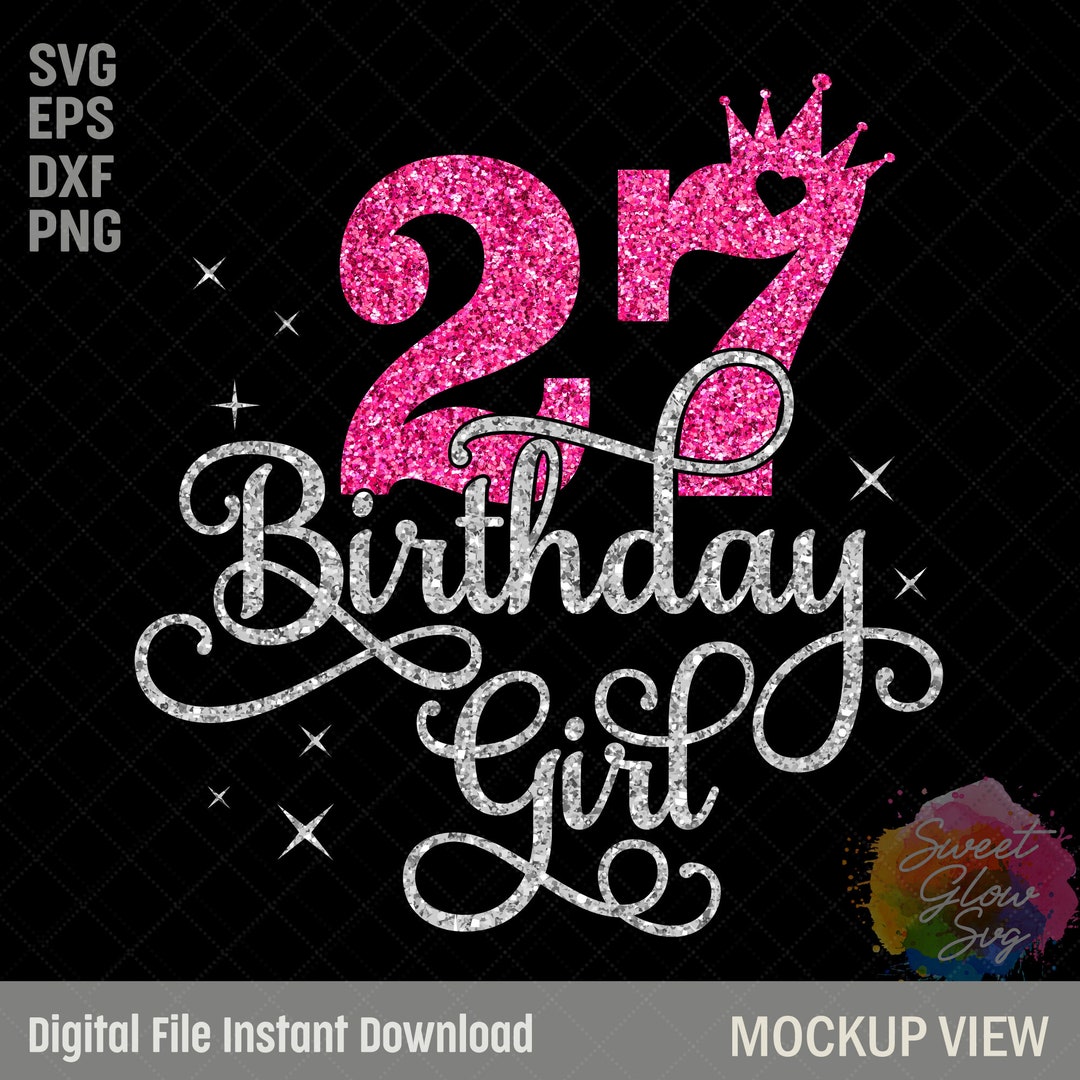 27th Birthday Girl SVG, It's My Birthday Svg, 27 Years Old Birthday ...