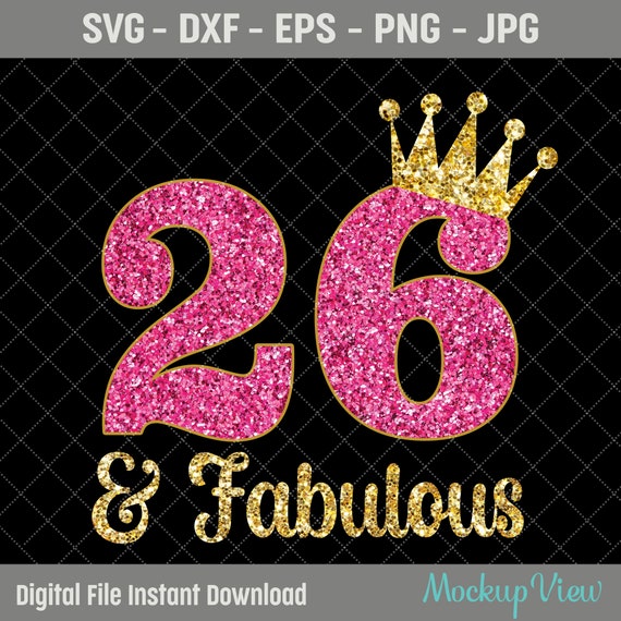 26 & Fabulous It's My 26th Birthday SVG Twenty Six Years | Etsy