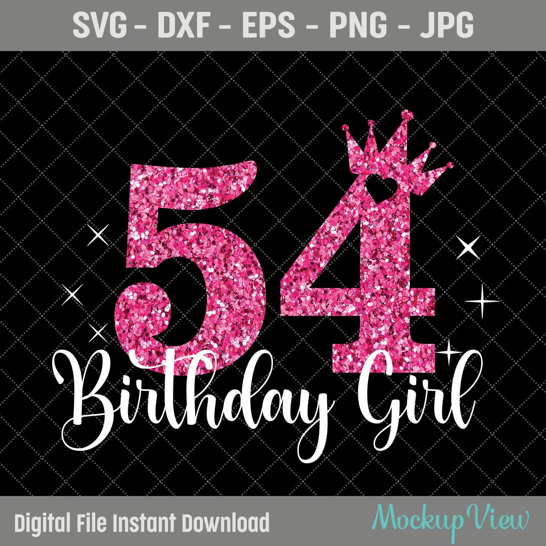 54th Birthday SVG, 54 Years Old Birthday Girl Svg, Birthday Party ...