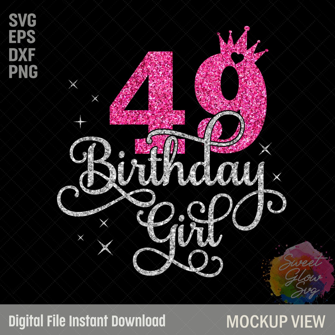 49th Birthday Girl SVG, It's My Birthday Svg, 49 Years Old Birthday ...