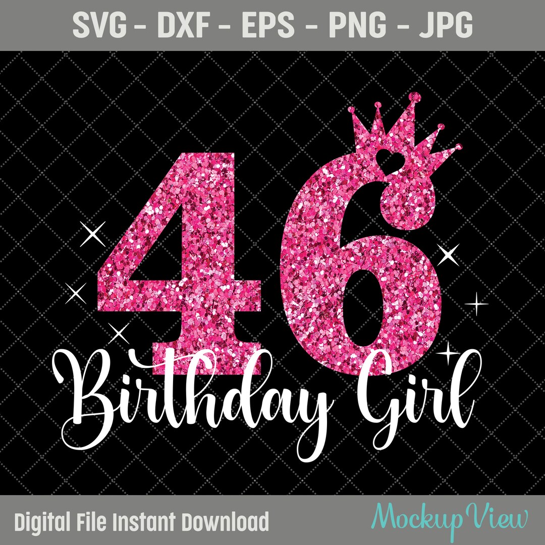 46th Birthday SVG, 46 Years Old Birthday Girl Svg, Birthday Party ...