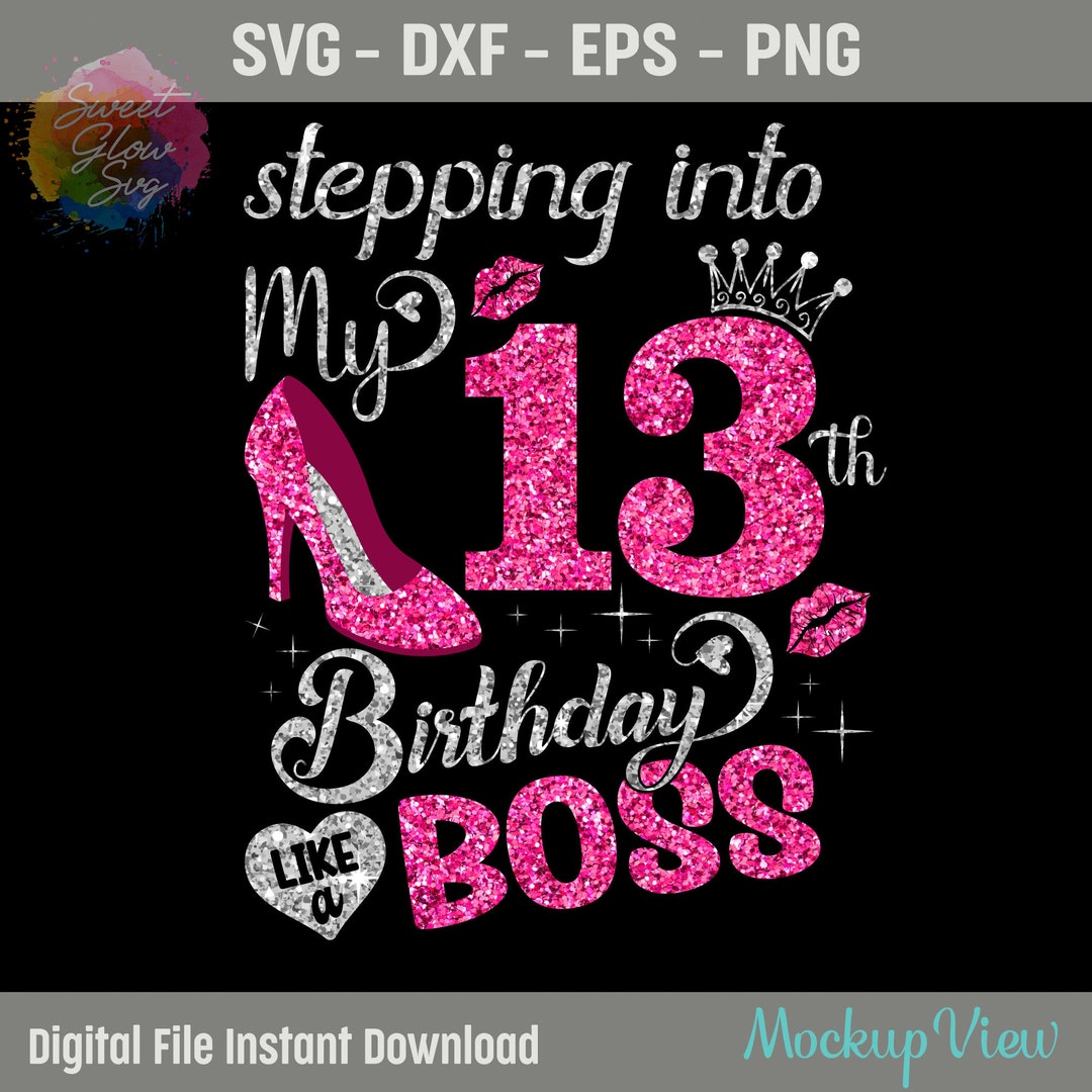 Stepping Into My 13th Birthday Like a Boss Svg, 13 Years Old Birthday ...