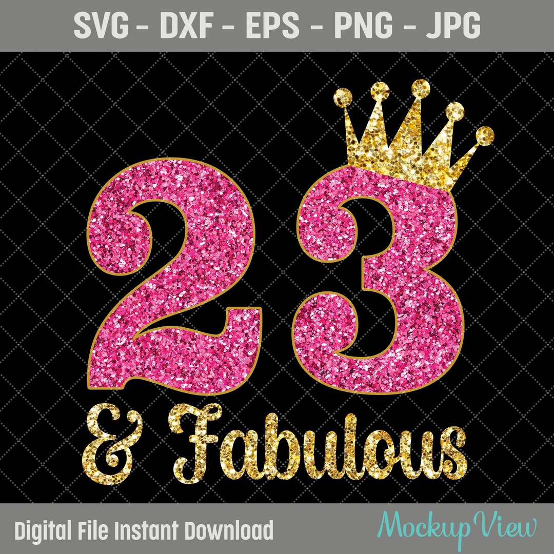 23 & Fabulous It's My 23rd Birthday SVG, Twenty Three Years Old ...
