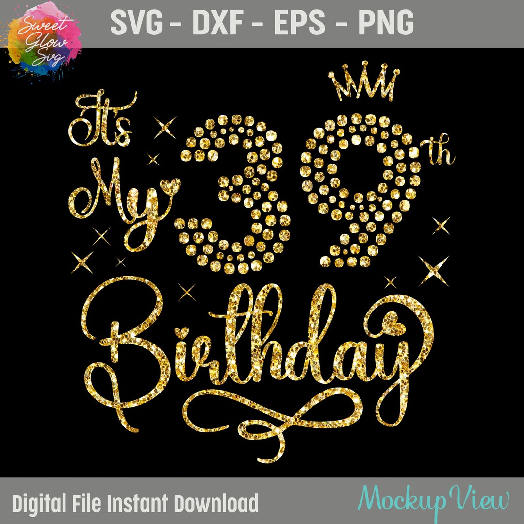 Its My 39th Birthday SVG, 39 Years Old Birthday Girl Svg, Thirty-nine ...