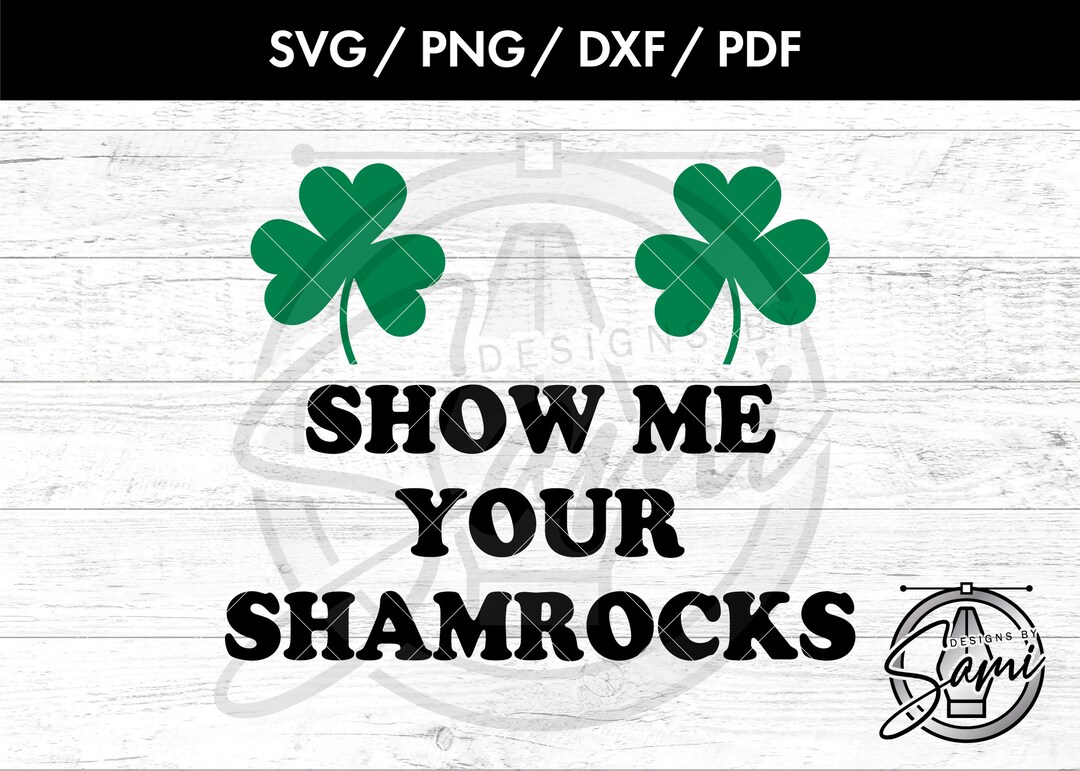 Show Me Your Shamrocks Svg, Png. Dxf, Pdf Files | Shamrocks Svg | Four ...