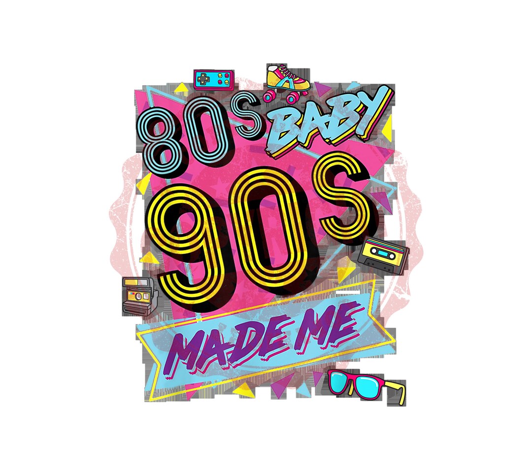80s Baby 90s Made Me Shirt Print PNG - Etsy