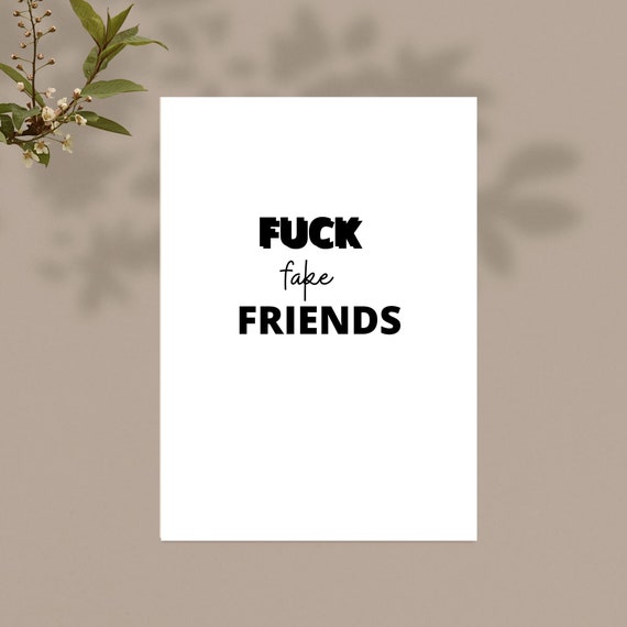 Fuck Fake Friends Art Print Fake Friends Printable Art Quote Etsy
