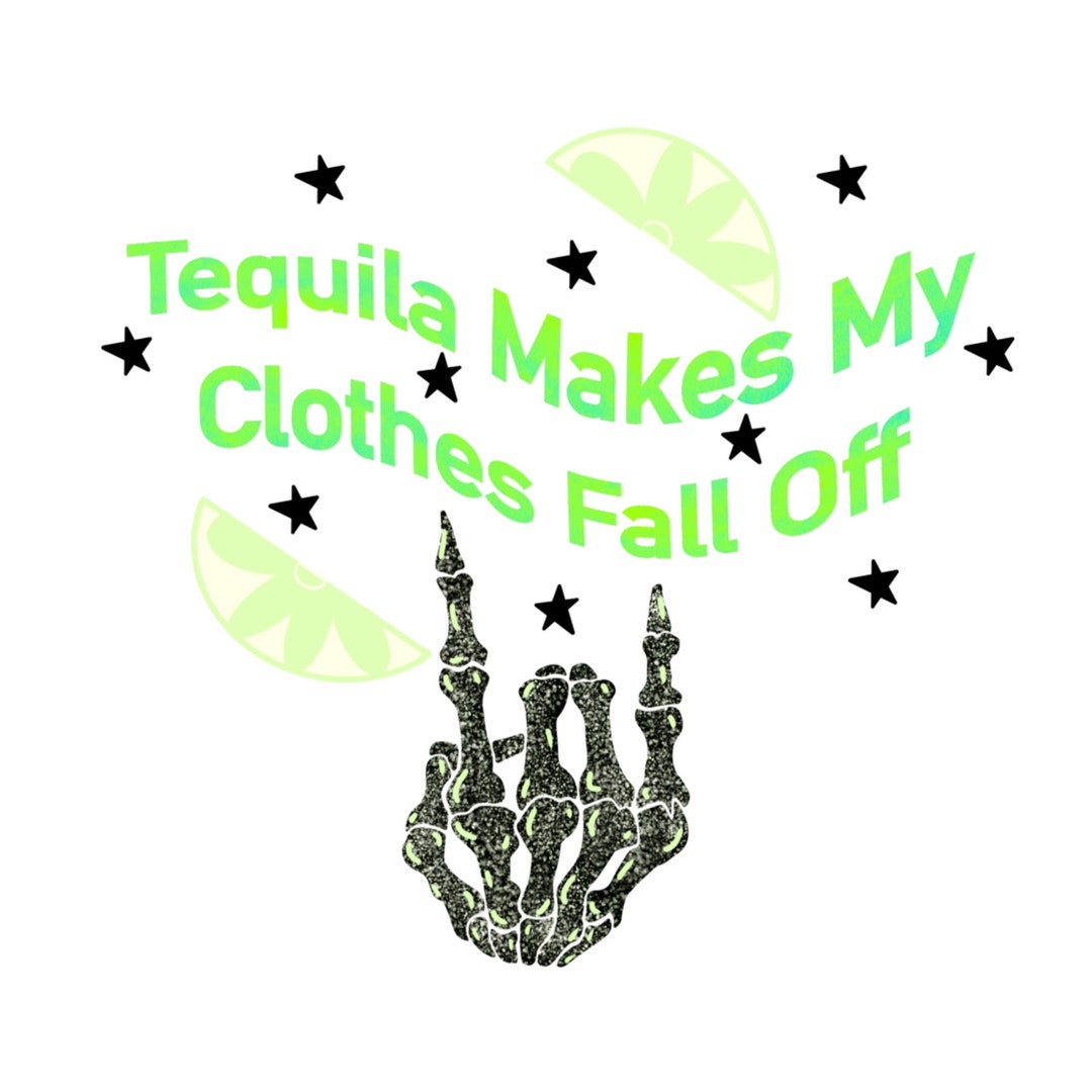Tequila Makes My Clothes Fall off PNG - Etsy