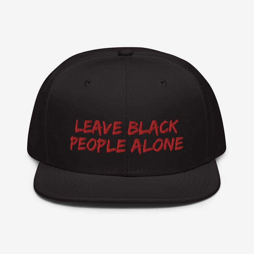 Leave Black People Alone Snapback Hat - Etsy