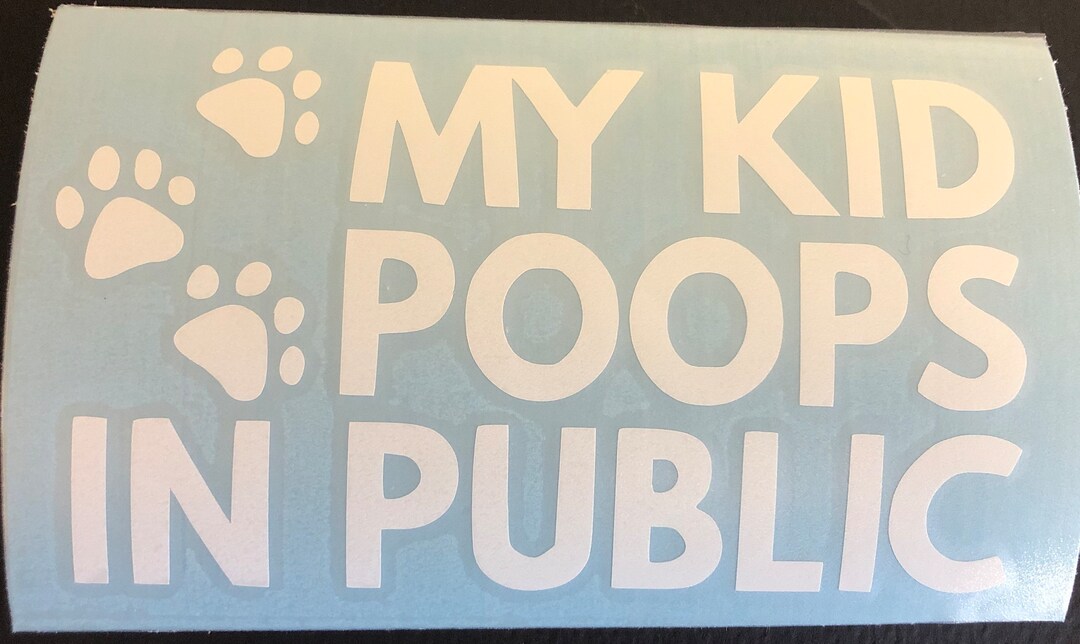 My KID Poops in PUBLIC Paw Print Vehicle or Tumbler Vinyl Decals ...