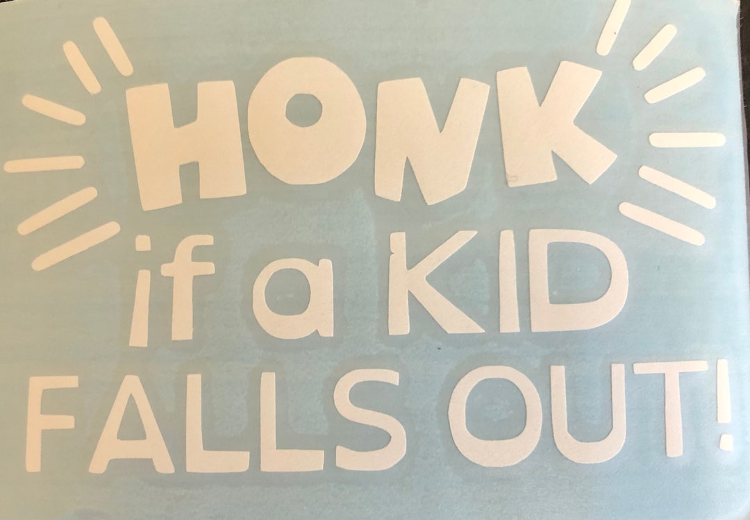 HONK If a KID Falls OUT Vehicle or Tumbler Vinyl Decals Sticker - Etsy