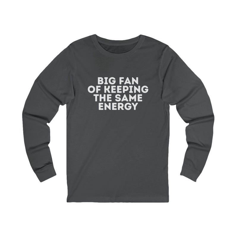 Big Fan of Keeping the Same Energy Unisex Jersey Long Sleeve Tee - Etsy