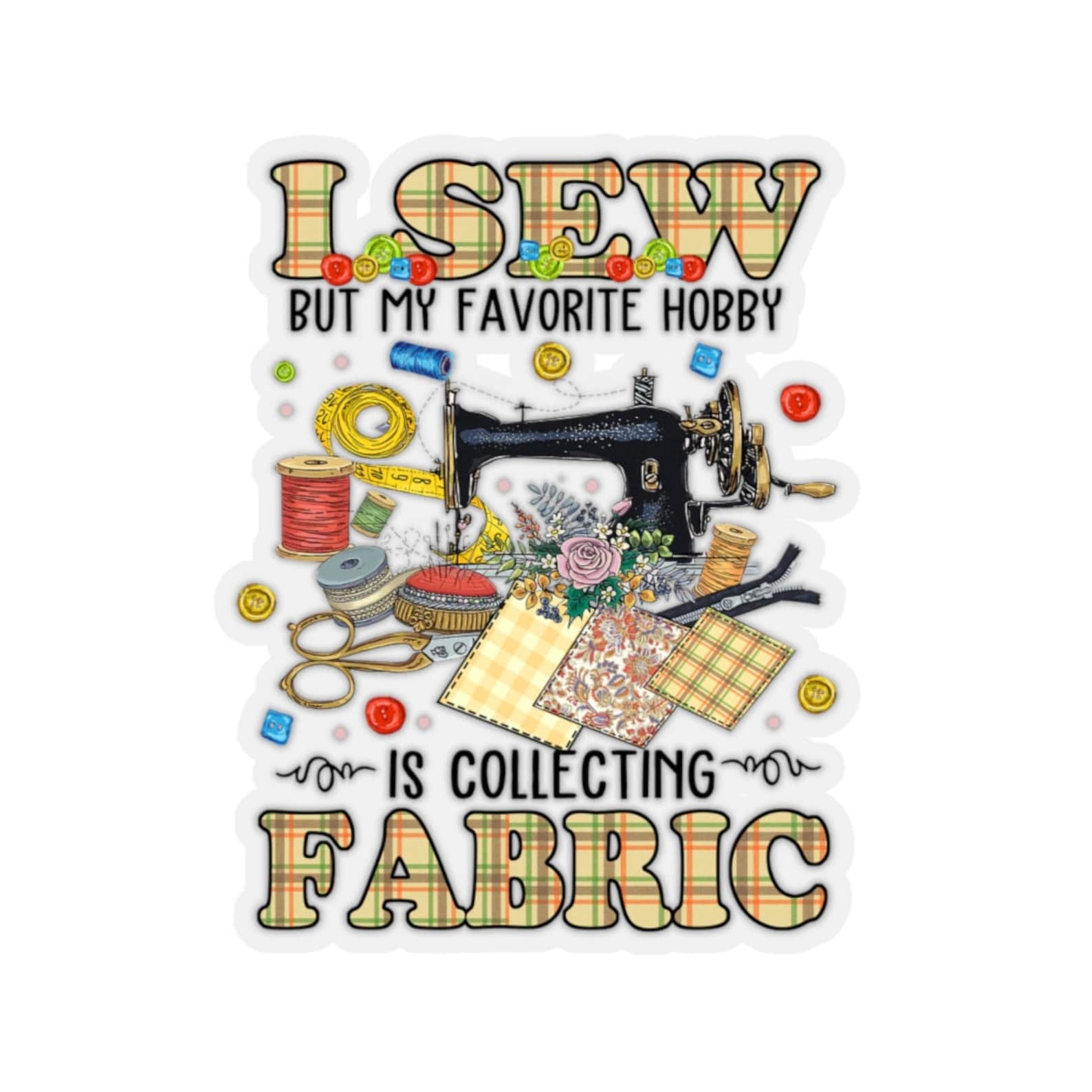 Sewing Sticker I Sew but My Favorite Hobby is Collecting - Etsy