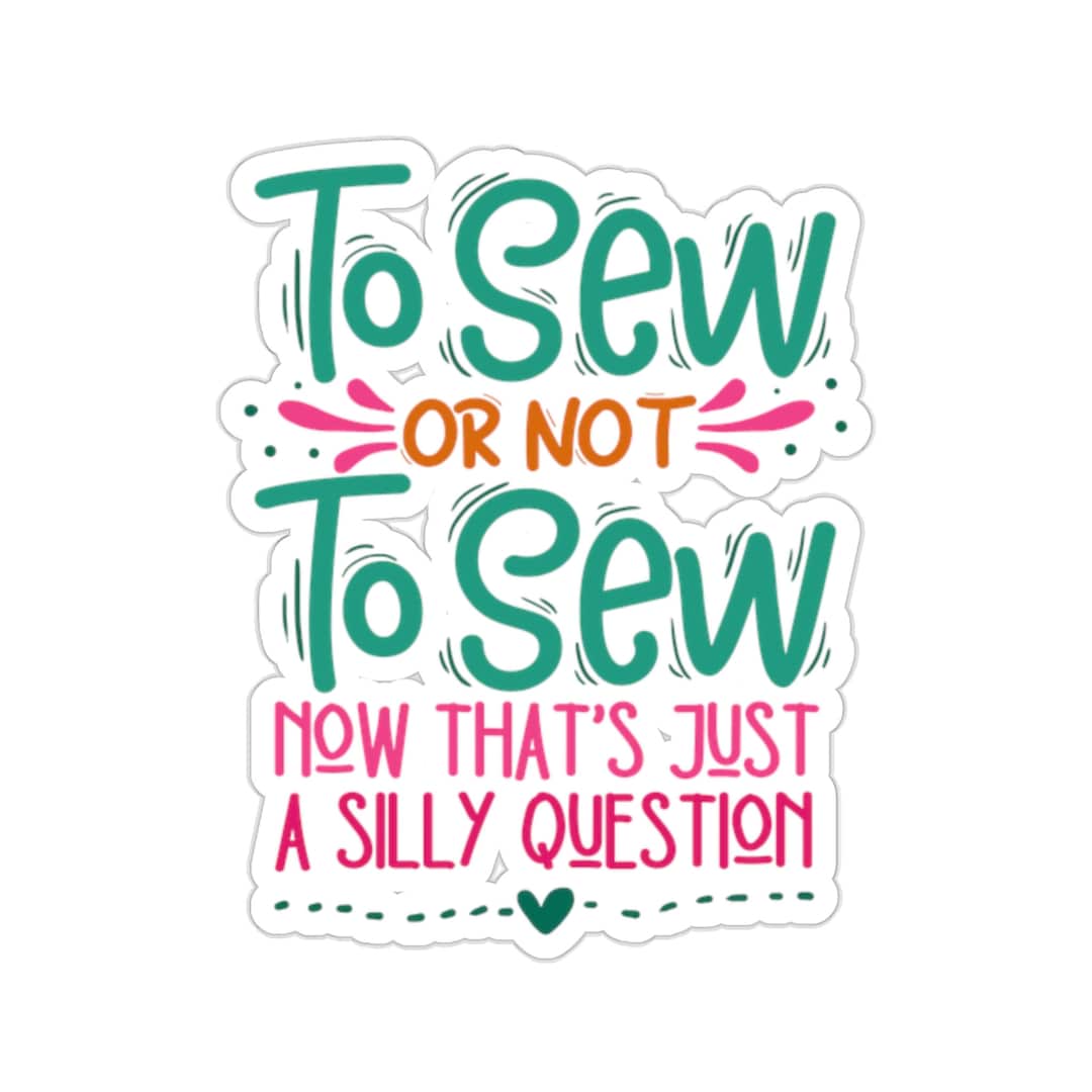 Sewing Sticker, to Sew or Not to Sew, Sewing Gift, Love Sewing, Sewing ...