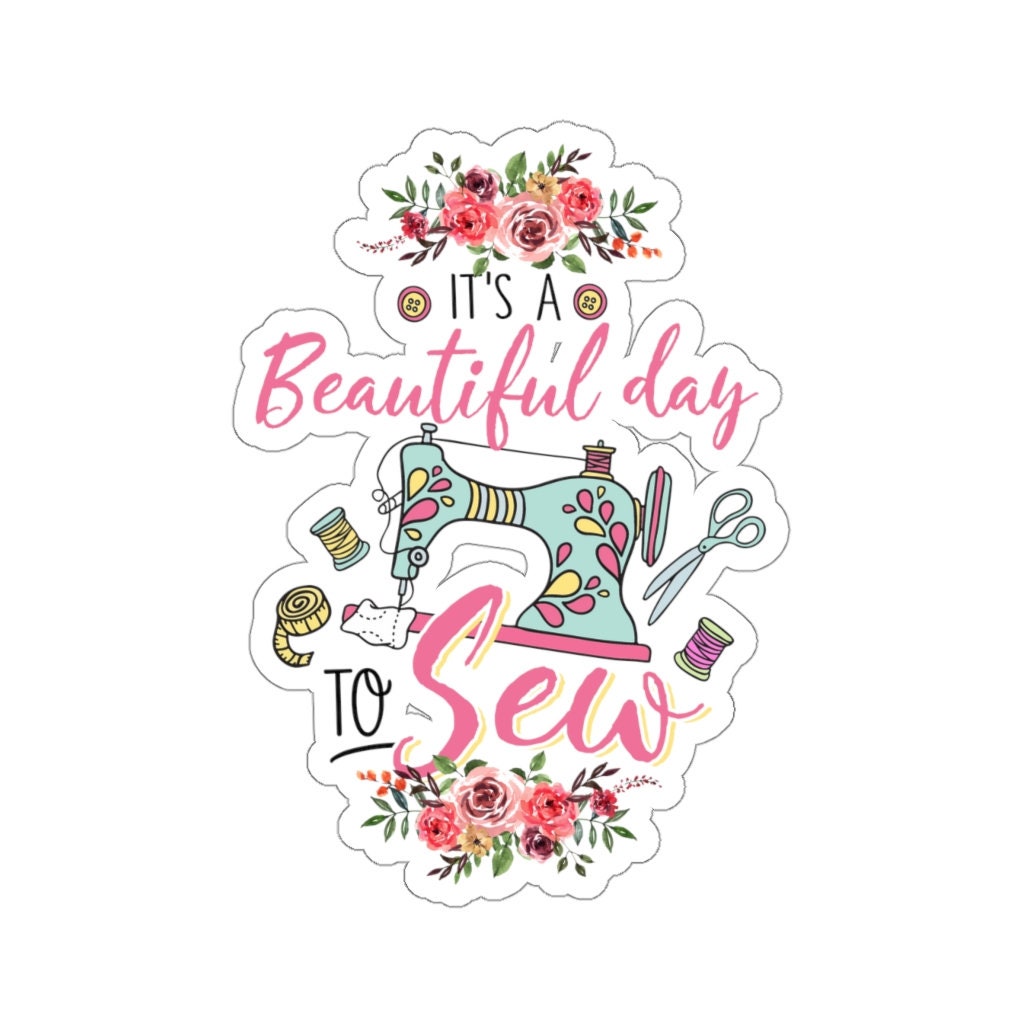 Sewing Sticker, It's A Beautiful Day to Sew, Sewing Gift, Love Sewing ...