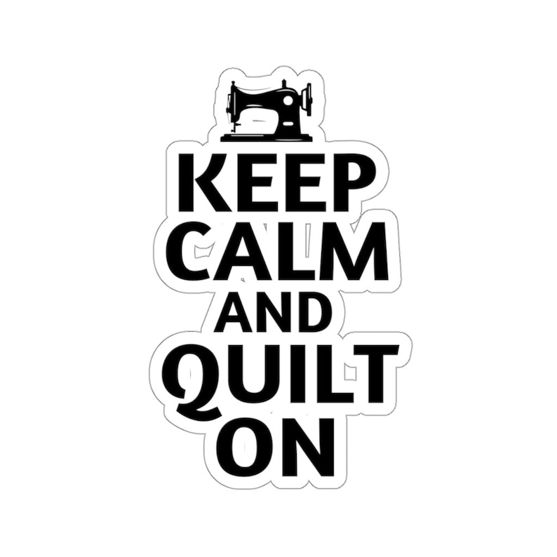 Quilting Sticker, Keep Calm and Quilt On, Quilt Gift, Love Quilting ...