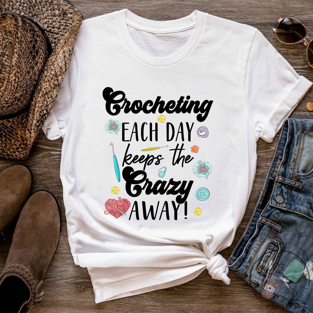Crochet Shirt, Crocheting Each Day Keeps the Crazy Away, Crochet Gift ...