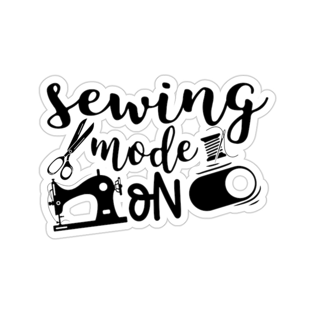 Sewing Sticker, Sewing Mode On, Sewing Gift, Love Sewing, Sewing Gifts ...