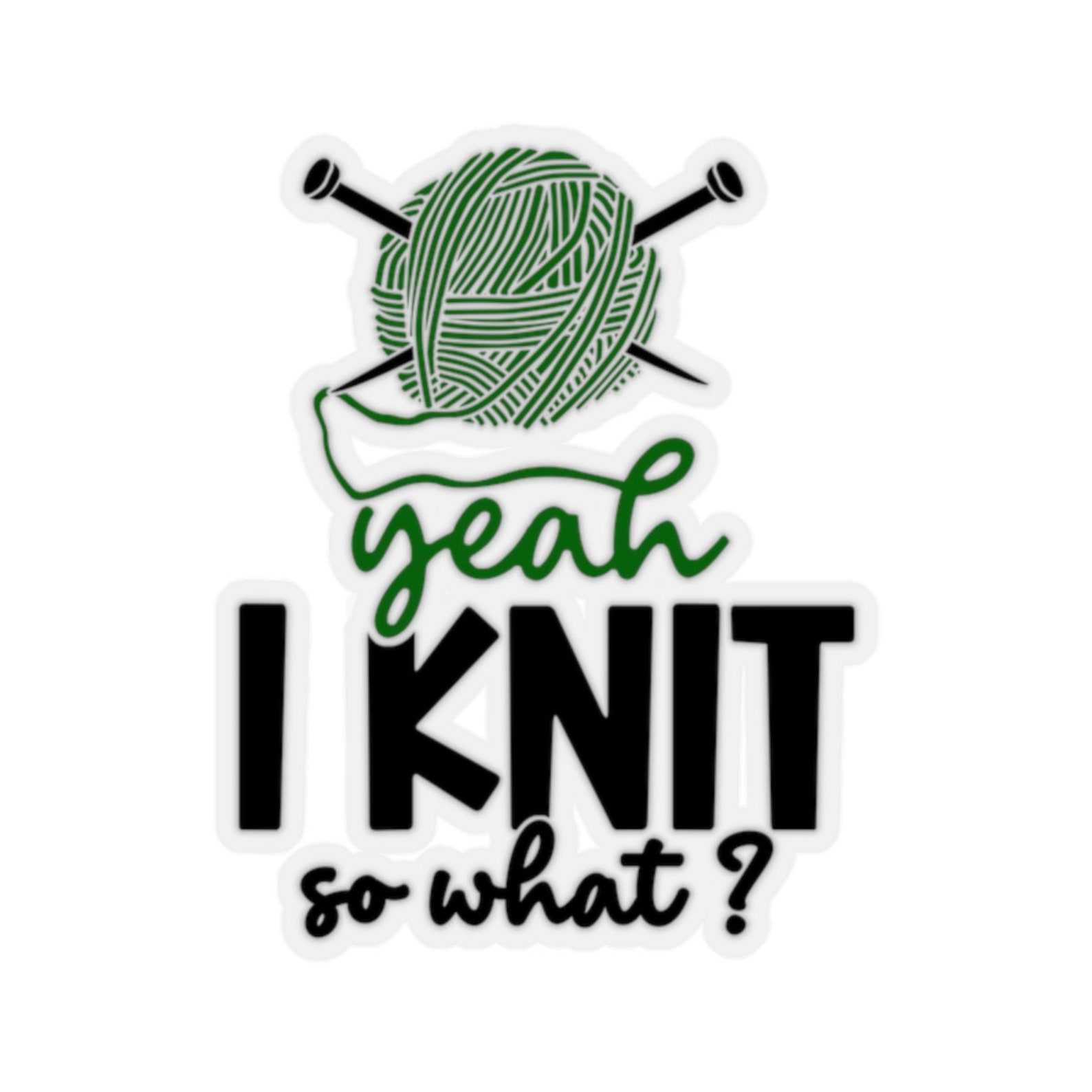 Knitting Sticker Yeah I Knit so What Knit Gift Knitting - Etsy