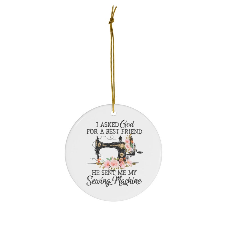 Sewing Ornament, I Asked God for A Best Friend He Sent Me My Sewing ...