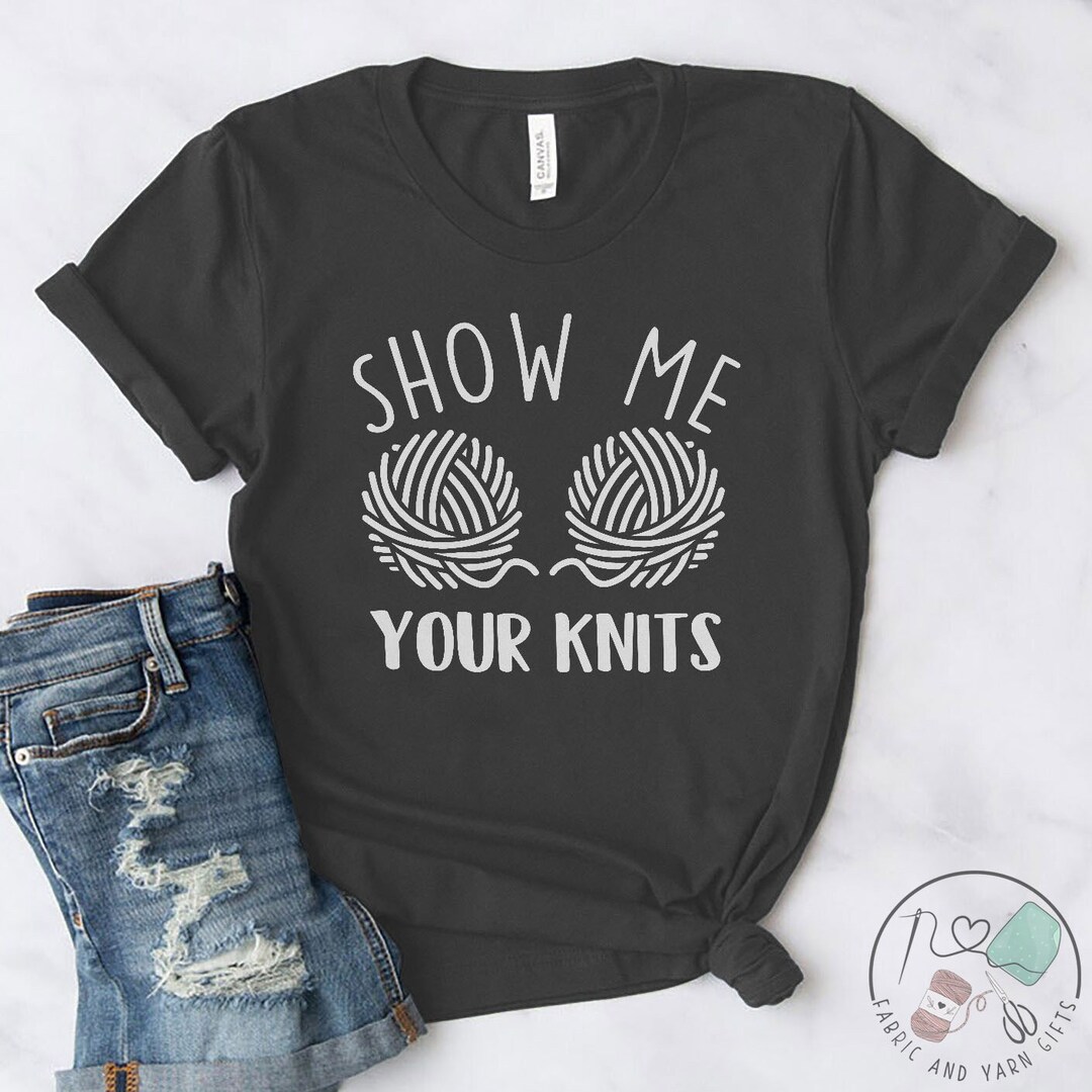 Knitting Shirt, Show Me Your Knits, Knit Gift, Knitting Gift, Knitter ...