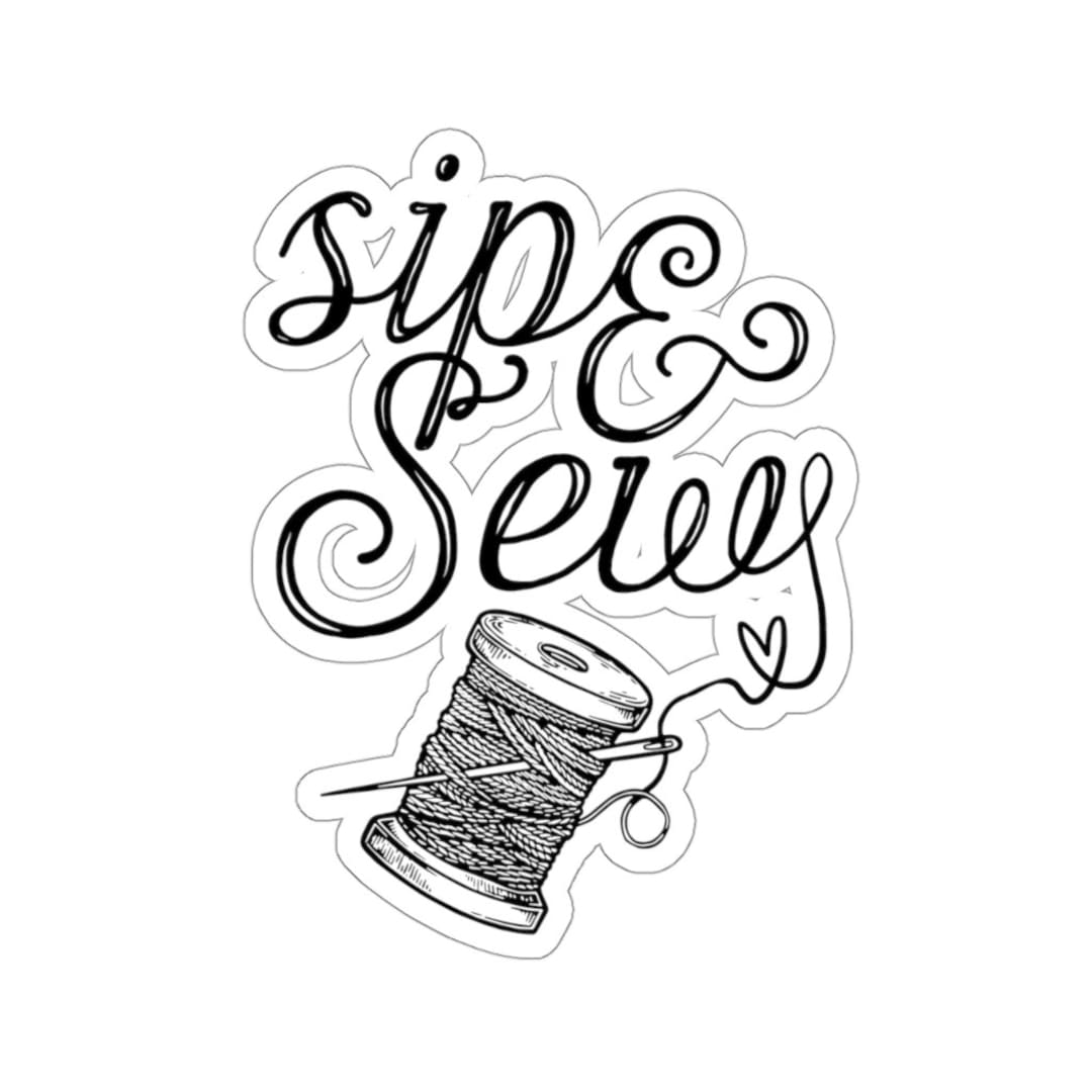 Sewing Sticker, Sip & Sew, Sewing Gift, Love Sewing, Sewing Gifts for ...