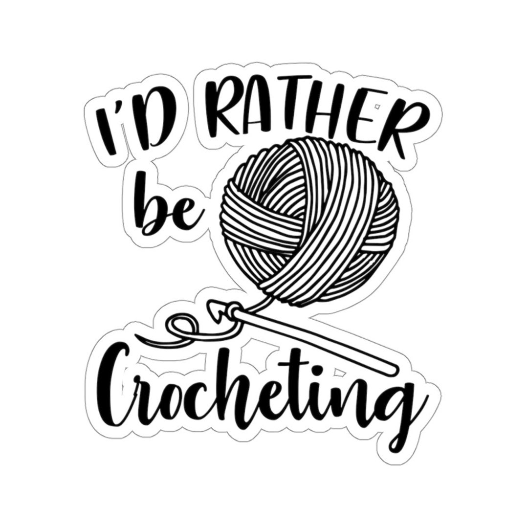 Crochet Sticker, I'd Rather Be Crocheting, Crochet Gift, Crochet Gift ...
