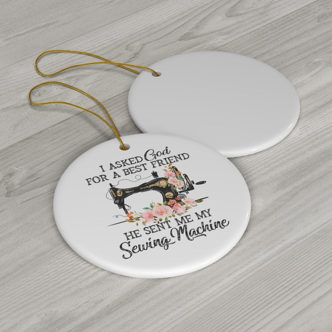 Sewing Ornament, I Asked God for A Best Friend He Sent Me My Sewing ...