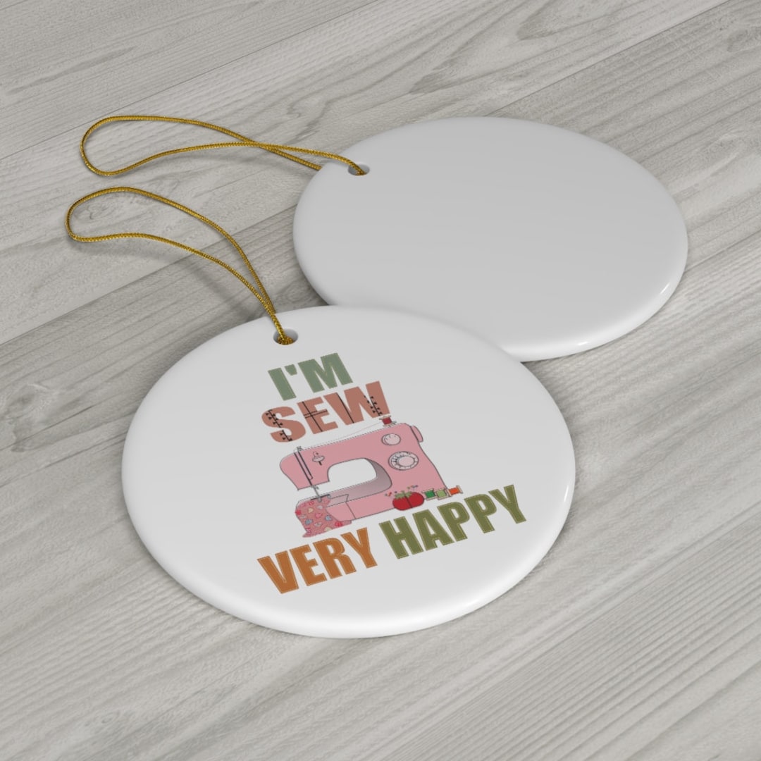Sewing Ornament, I'm Sew Very Happy, Sewing Gift, Love Sewing, Sewing ...