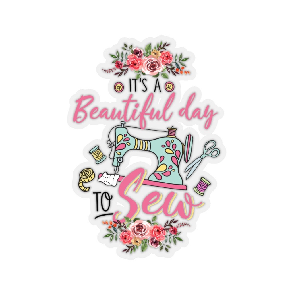 Sewing Sticker, It's A Beautiful Day to Sew, Sewing Gift, Love Sewing ...