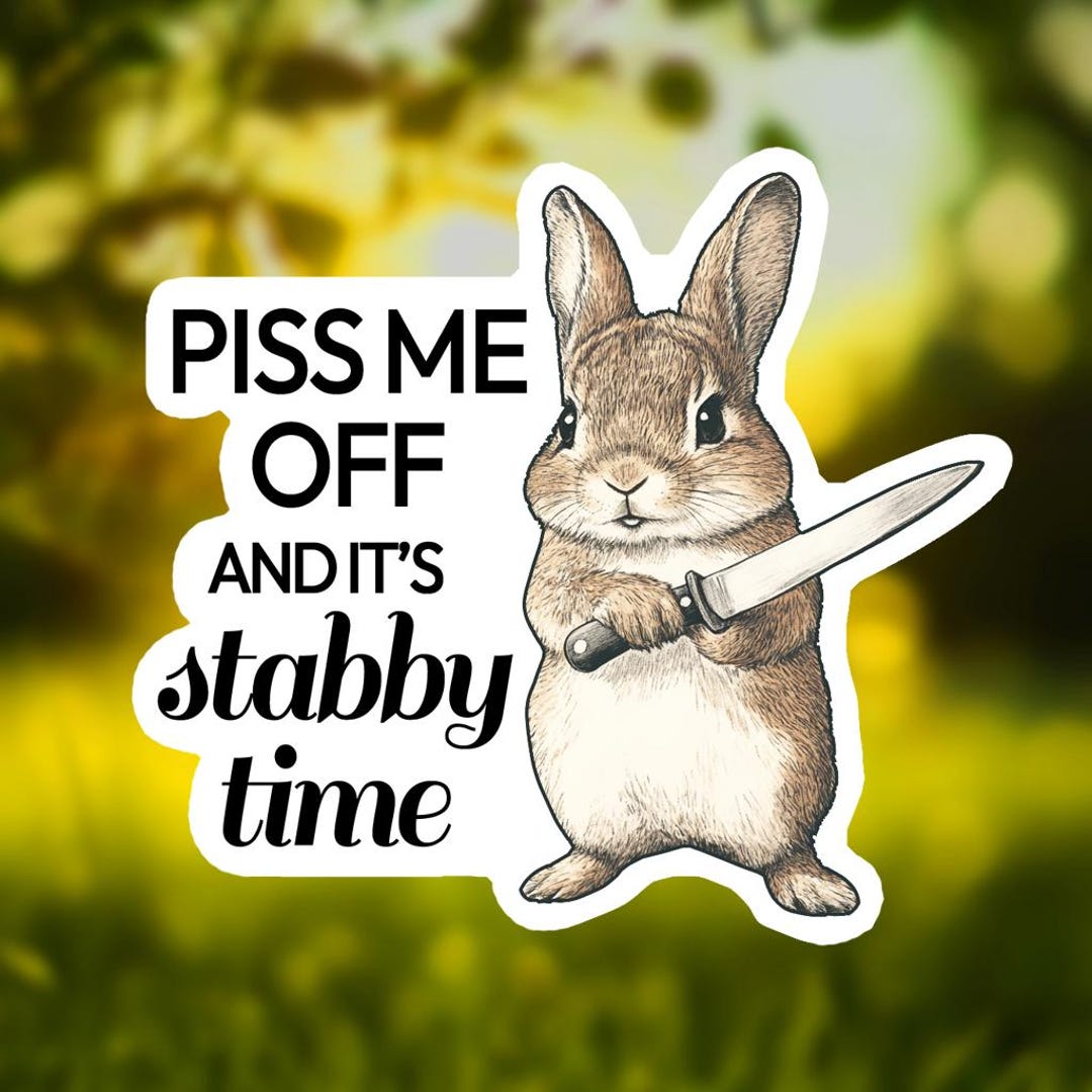 Piss Me off and It's Stabby Time Funny Stabby Bunny With Knife Sticker ...