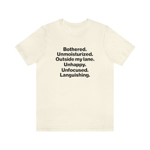 Funny Meme Shirt / Bothered Unmoisturized Outside My Lane Unhappy ...