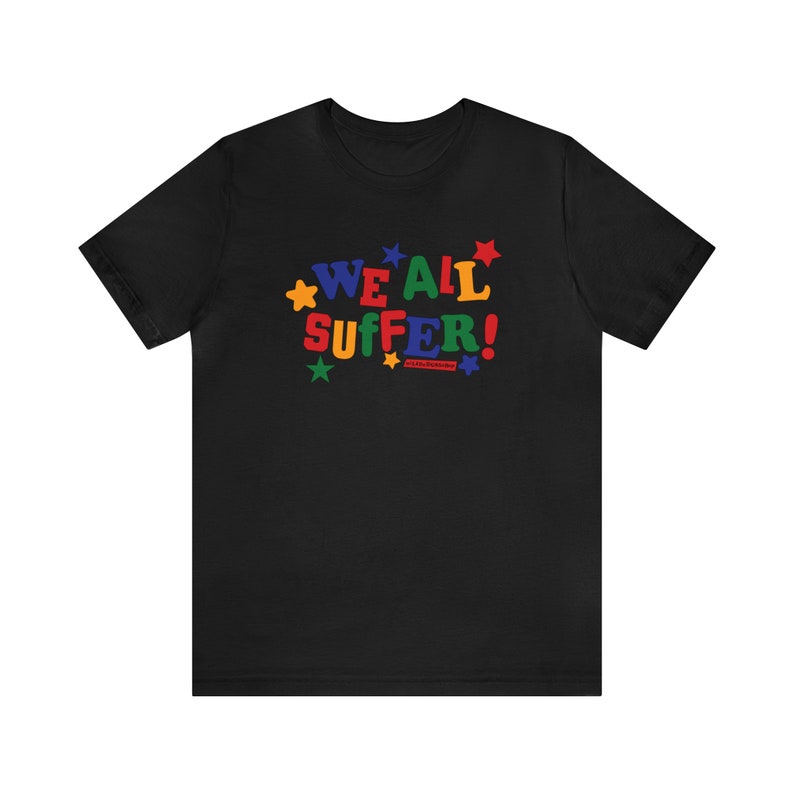 We All Suffer Tee: Funny Meme Unisex Shirt - Etsy
