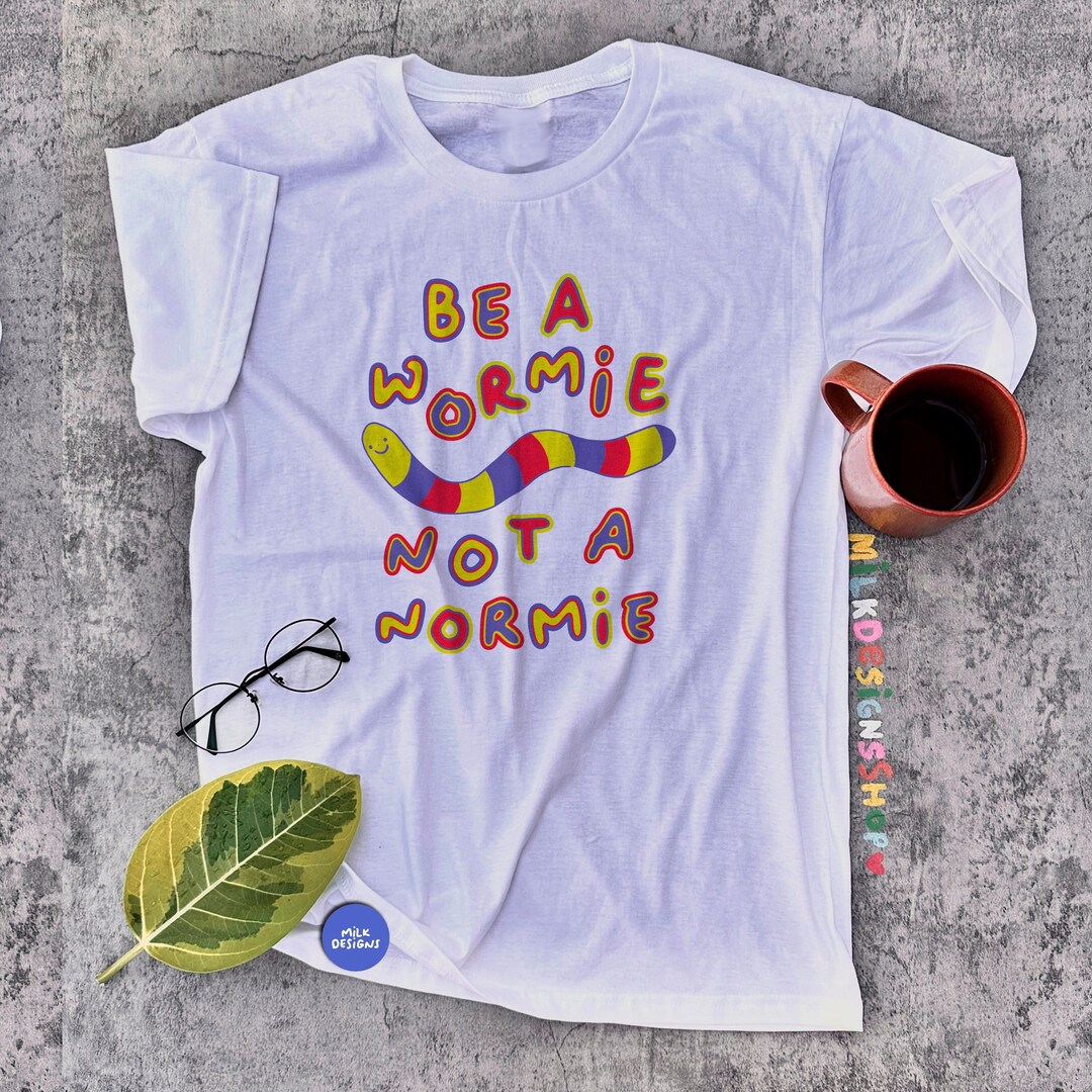 Worm Shirt / Be A Wormie Not A Normie / Weird Shirt / Kidcore Clothing ...