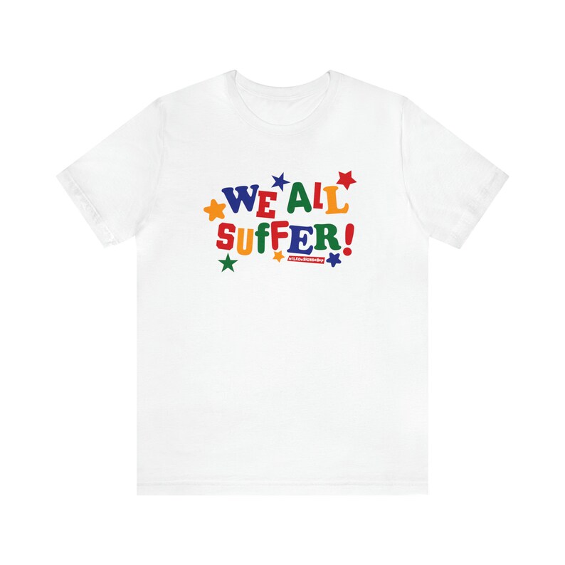We All Suffer Tee: Funny Meme Unisex Shirt - Etsy