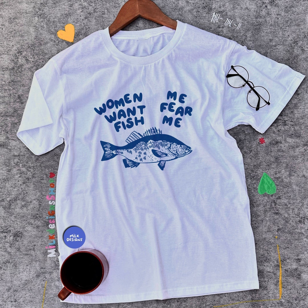 Women Want Fish Me Fear Me Shirt: Funny Fishing Meme Tee - Etsy