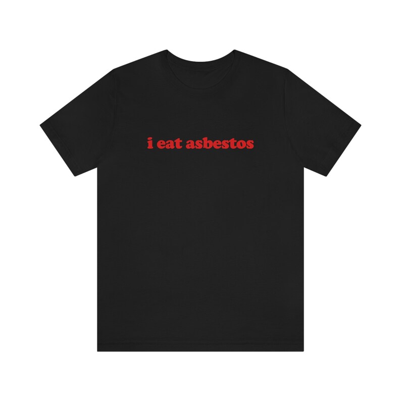 I Eat Asbestos Shirt: Sarcastic Meme Unisex Tee - Etsy