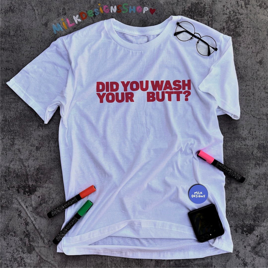Did You Wash Your Butt Shirt Funny Sarcastic Meme Tee Etsy 9563