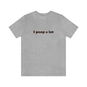 I Poop A Lot Shirt: Funny Statement Unisex Tee - Etsy