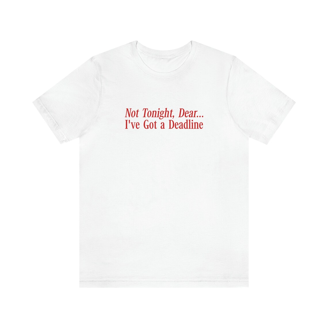 Not Tonight Dear Ive Got A Deadline / Slogan Tee / Statement - Etsy
