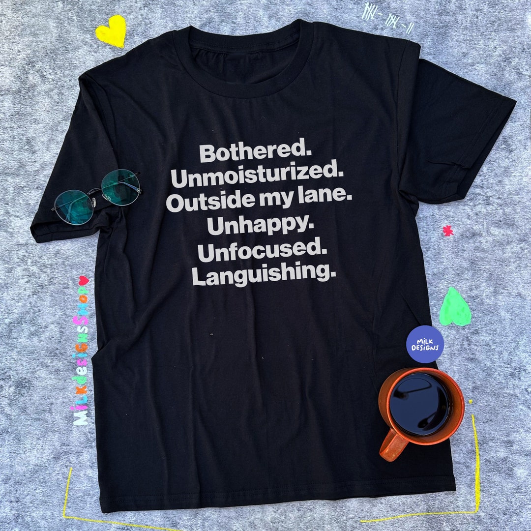 Funny Meme Shirt / Bothered Unmoisturized Outside My Lane Unhappy ...