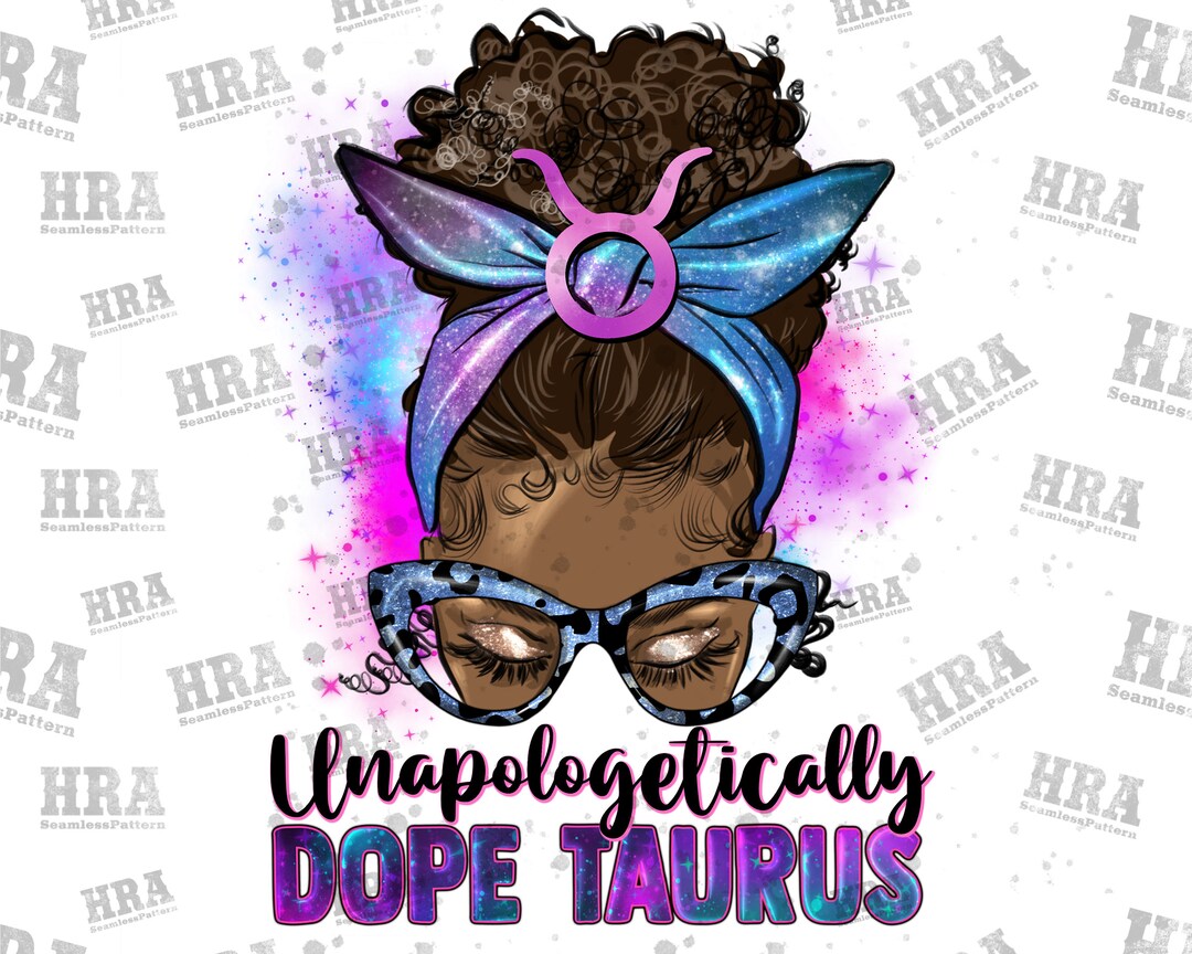 Afro Messy Bun Unapologetically Dope Taurus Png Sublimation Design ...