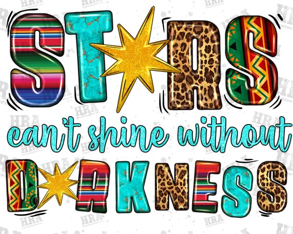 Stars Can't Shine Without Darkness Png Sublimation Design - Etsy